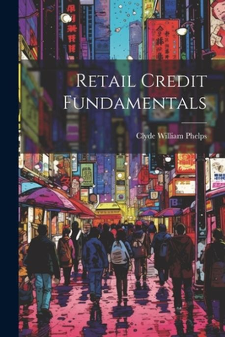 Retail Credit Fundamentals | Phelps, Clyde William - 교보문고