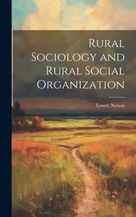 Rural Sociology and Rural Social Organization | Nelson, Lowry - 교보문고