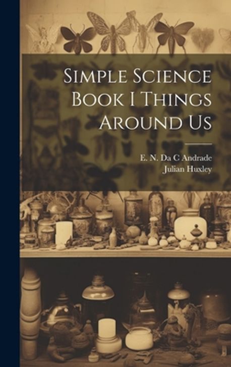 Simple Science Book I Things Around Us | Andrade, E. N. Da C. - 교보문고