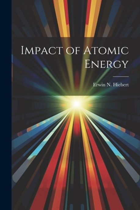 Impact of Atomic Energy | Hiebert, Erwin N. - 교보문고