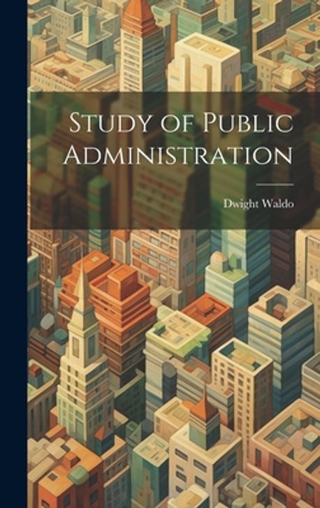 Study of Public Administration | Dwight Waldo - 교보문고