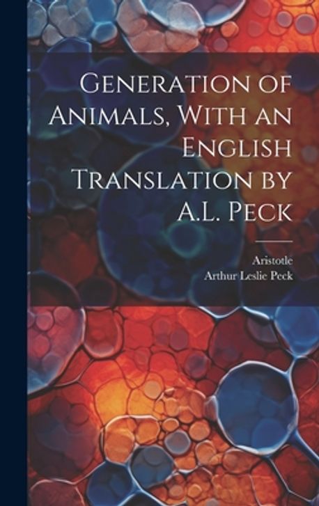 Generation of Animals, With an English Translation by A.L. Peck ...