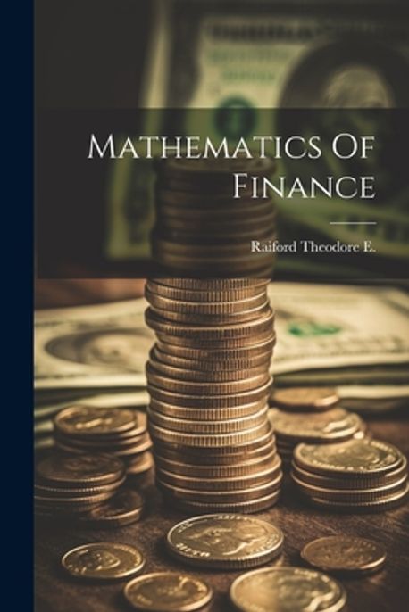 Mathematics Of Finance | Raiford Theodore E - 교보문고
