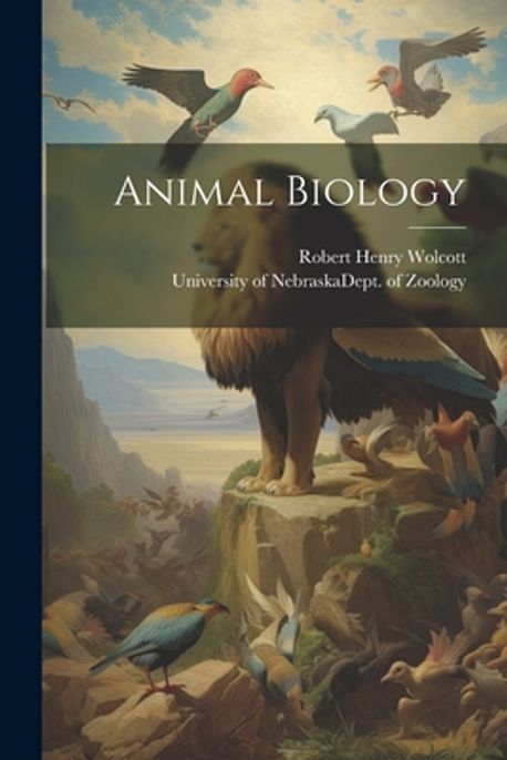 Animal Biology | Wolcott, Robert Henry 1868-1934 - 교보문고