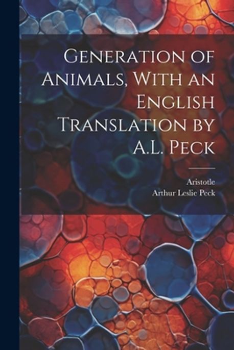 Generation of Animals, With an English Translation by A.L. Peck ...