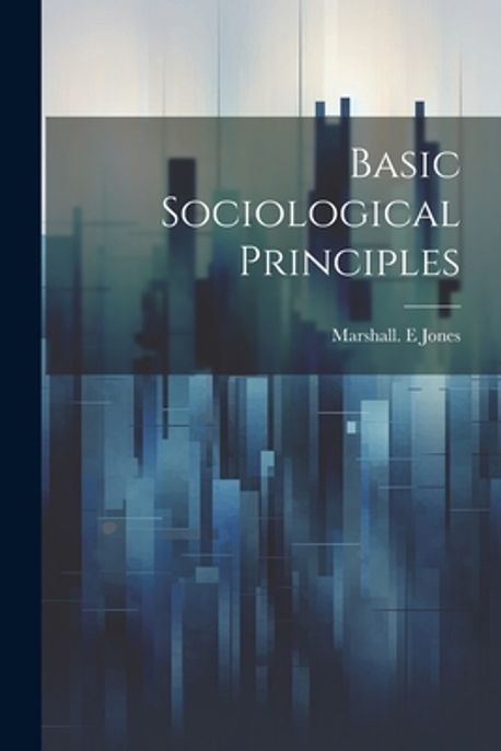 Basic Sociological Principles | Jones, Marshall E. - 교보문고