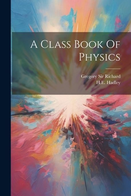 A Class Book Of Physics | Gregory Sir Richard - 교보문고