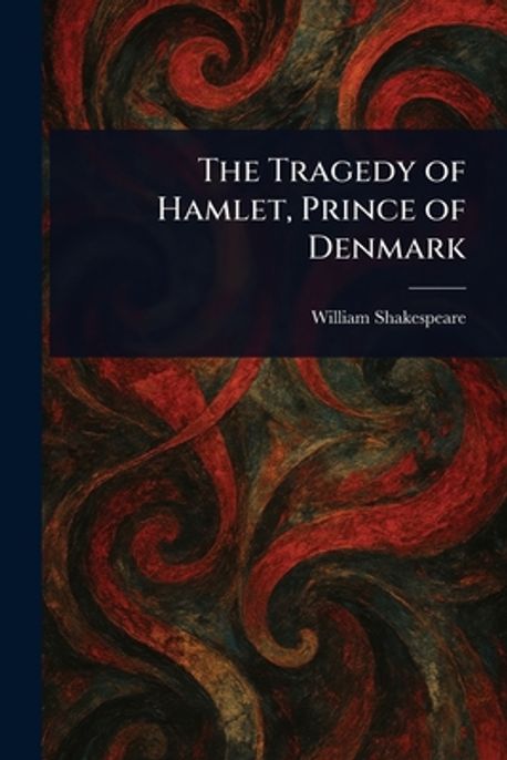 The Tragedy of Hamlet, Prince of Denmark | Shakespeare, William - 교보문고