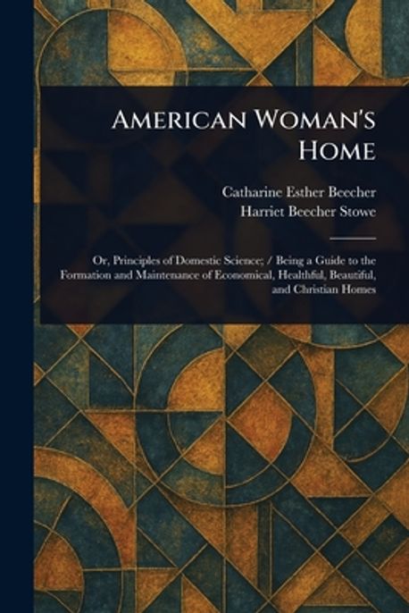 American Woman's Home | Beecher, Catharine Esther - 교보문고