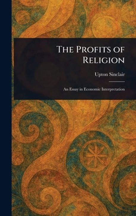 The Profits of Religion | Sinclair, Upton - 교보문고