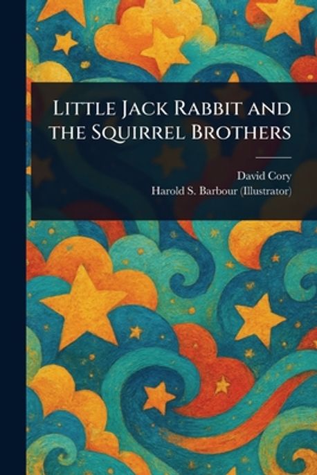 Little Jack Rabbit and the Squirrel Brothers | Cory, David - 교보문고