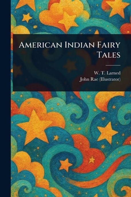 American Indian Fairy Tales | Larned, W. T. (William Trowbridge) - 교보문고