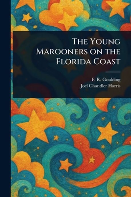 The Young Marooners on the Florida Coast | Goulding, F. R. (Francis ...