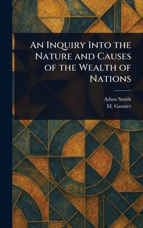 An Inquiry Into the Nature and Causes of the Wealth of Nations | Smith ...