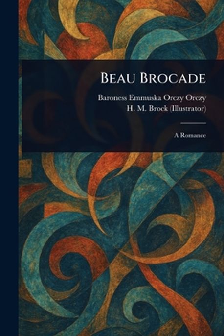 Beau Brocade | Orczy, Emmuska, Baroness - 교보문고