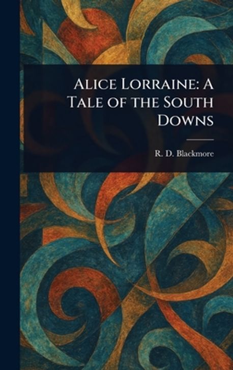 Alice Lorraine | Blackmore, R. D. (Richard Doddridge) - 교보문고