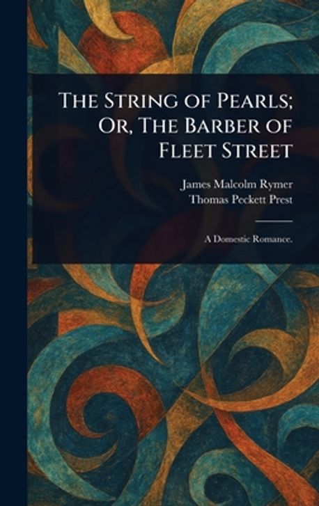 The String of Pearls; Or, The Barber of Fleet Street | Rymer, James ...