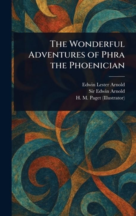 The Wonderful Adventures of Phra the Phoenician | Arnold, Edwin Lester ...
