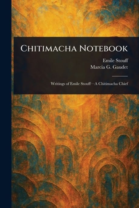 Chitimacha Notebook | Stouff, Emile - 교보문고
