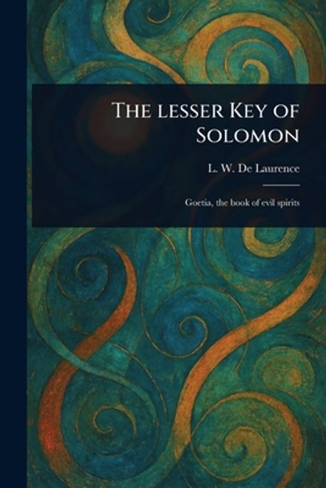 The Lesser Key of Solomon | de Laurence, L. W. (Lauron William) - 교보문고