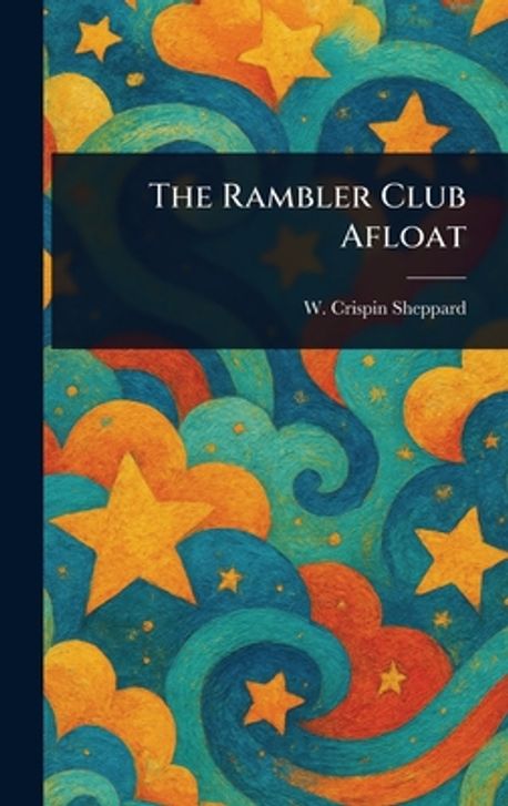 The Rambler Club Afloat | Sheppard, W. Crispin (William Crispin) - 교보문고