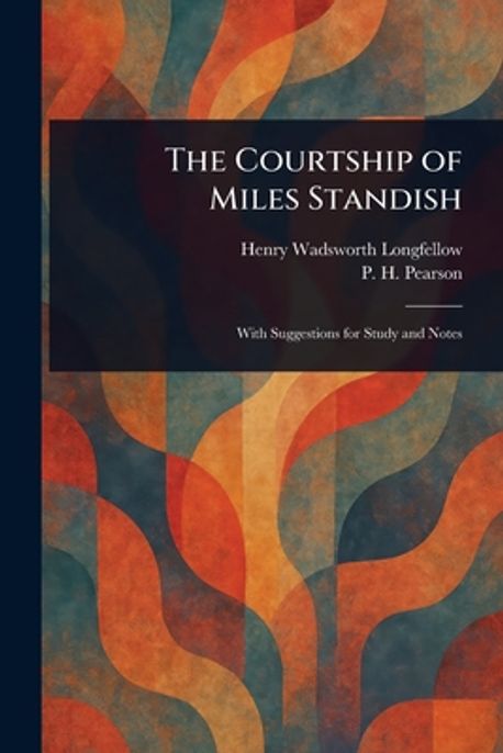 The Courtship of Miles Standish | Longfellow, Henry Wadsworth - 교보문고