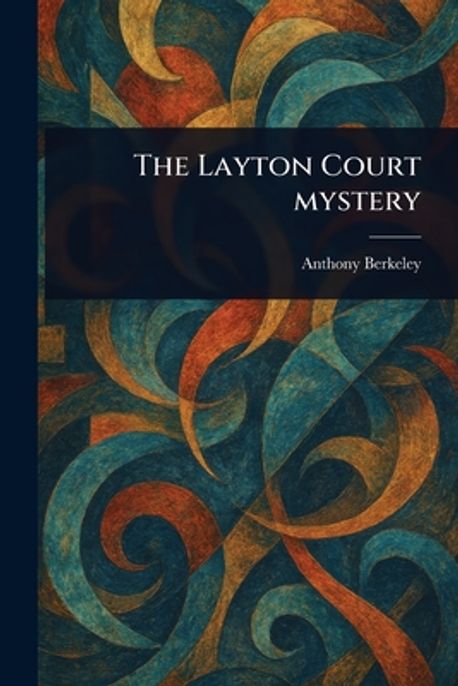 The Layton Court Mystery | Berkeley, Anthony - 교보문고