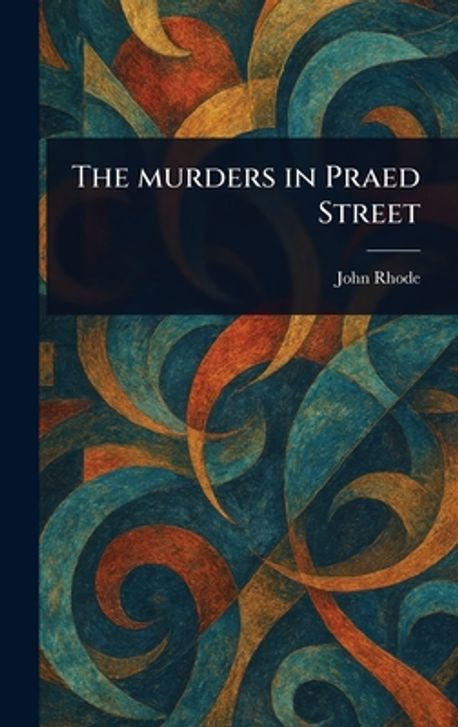 The Murders in Praed Street | Rhode, John - 교보문고