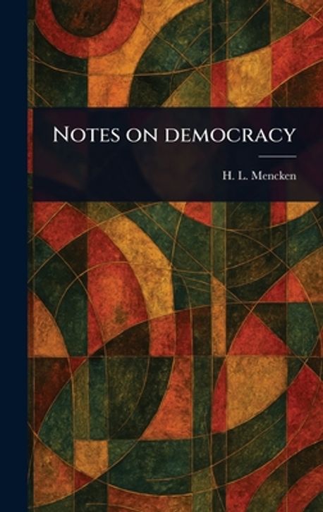 Notes on Democracy | Mencken, H. L. (Henry Louis) - 교보문고