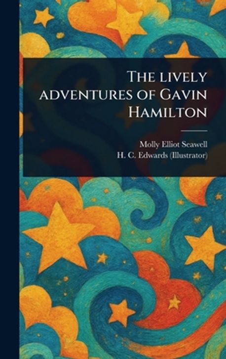 The Lively Adventures of Gavin Hamilton | Seawell, Molly Elliot - 교보문고