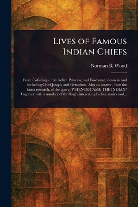 Lives of Famous Indian Chiefs | Wood, Norman B. (Norman Barton) - 교보문고