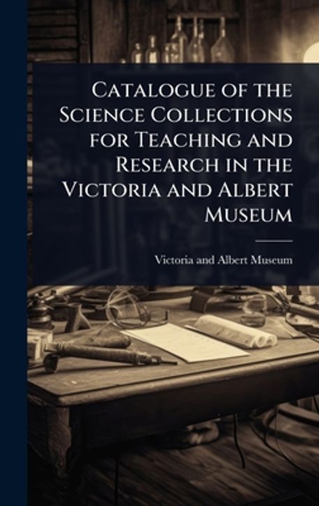 Catalogue of the Science Collections for Teaching and Research in the ...