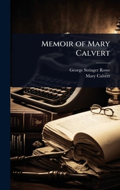 Memoir of Mary Calvert | Rowe, George Stringer - 교보문고