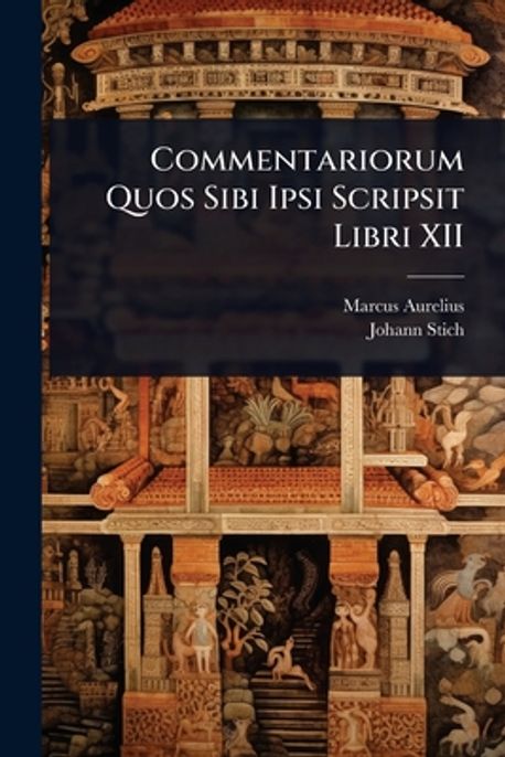 Commentariorum Quos Sibi Ipsi Scripsit Libri XII | Aurelius, Marcus - 교보문고