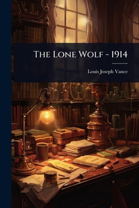 The Lone Wolf - 1914 | Vance, Louis Joseph - 교보문고