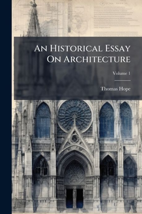 An Historical Essay On Architecture | Hope, Thomas - 교보문고