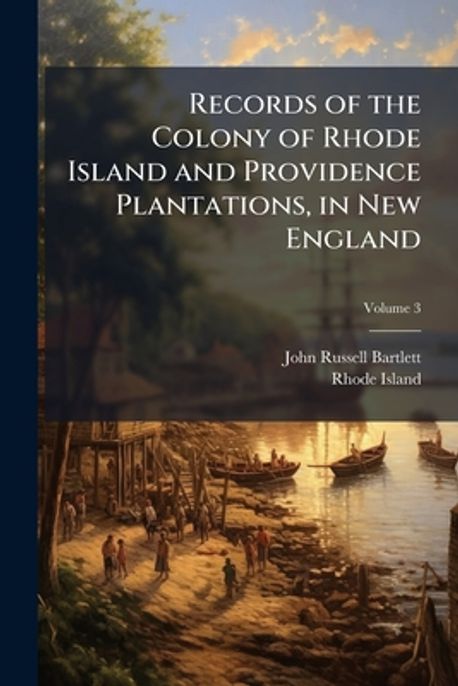 Records of the Colony of Rhode Island and Providence Plantations, in ...