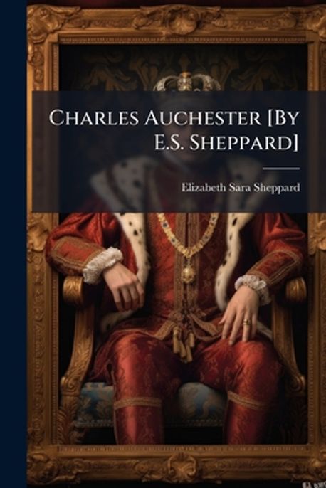 Charles Auchester [By E.S. Sheppard] | Sheppard, Elizabeth Sara - 교보문고