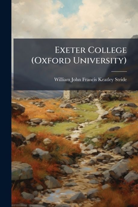 Exeter College (Oxford University) | Stride, William John Francis ...