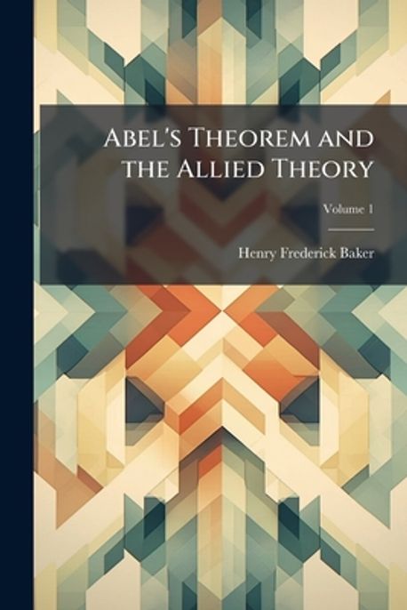 Abel's Theorem and the Allied Theory | Baker, Henry Frederick - 교보문고
