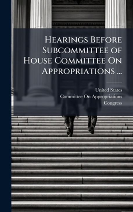 Hearings Before Subcommittee of House Committee On Appropriations ...