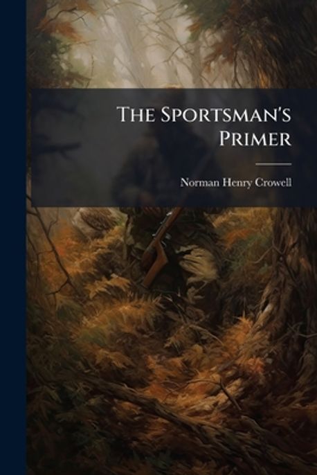 The Sportsman's Primer | Crowell, Norman Henry - 교보문고