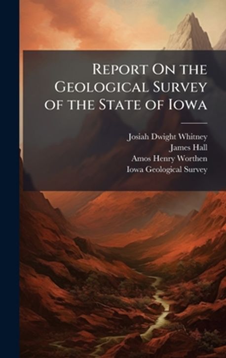 Report On the Geological Survey of the State of Iowa | Whitney, Josiah ...