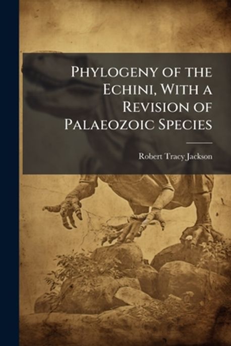 Phylogeny of the Echini, With a Revision of Palaeozoic Species ...
