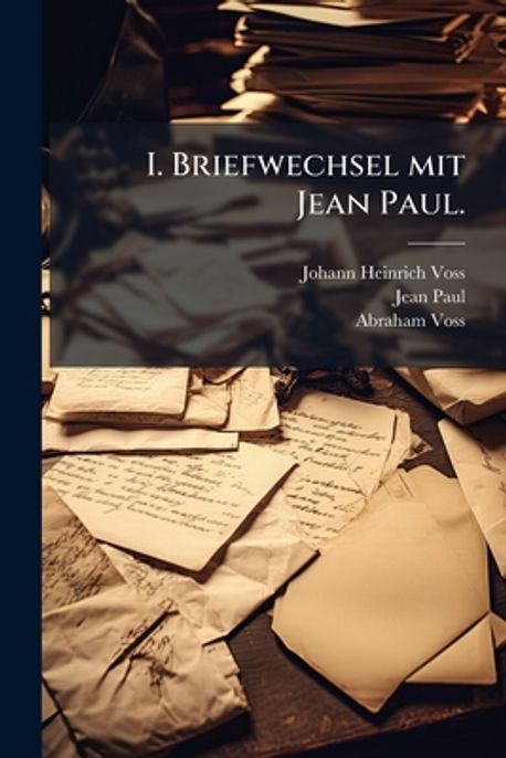 I. Briefwechsel mit Jean Paul. | Voss, Johann Heinrich - 교보문고