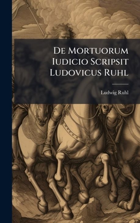 De Mortuorum Iudicio Scripsit Ludovicus Ruhl | Ruhl, Ludwig - 교보문고