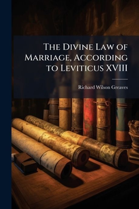 The Divine Law of Marriage, According to Leviticus XVIII | Greaves ...