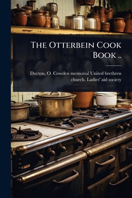 The Otterbein Cook Book .. | Dayton, O. Cowden Memorial United Bre - 교보문고