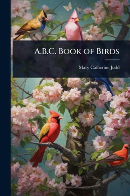 A.B.C. Book of Birds | Judd, Mary Catherine - 교보문고