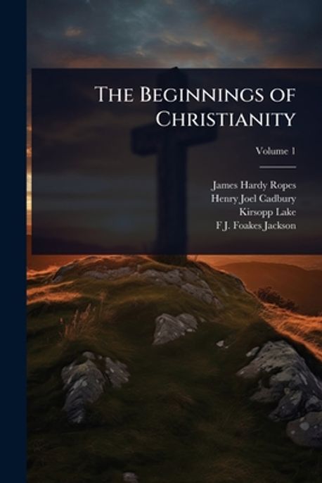 The Beginnings of Christianity | Ropes, James Hardy - 교보문고